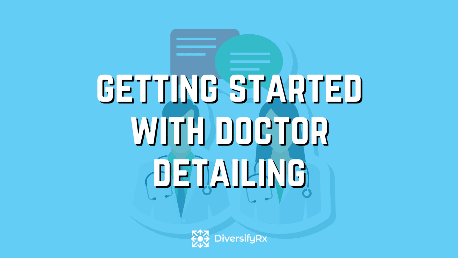 Doctor Detailing Basics: Building Relationships with Prescribers
